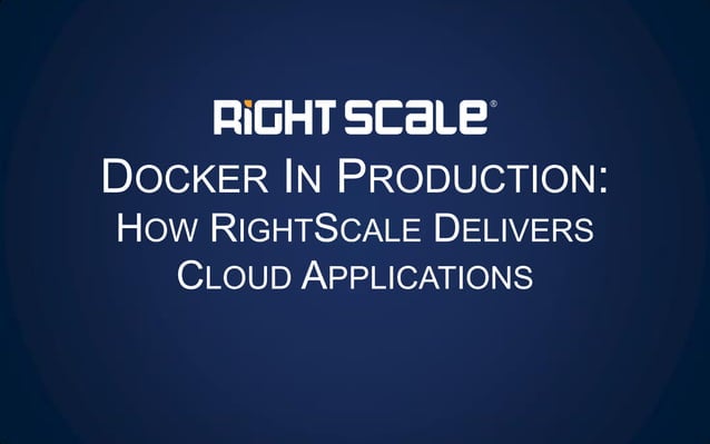 Docker in Production: How RightScale Delivers Cloud Applications | PDF