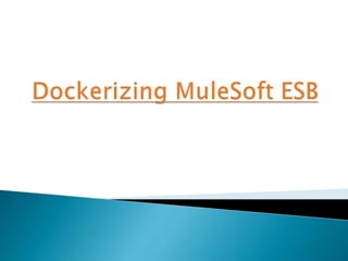 Dockerizing mule soft esb | PPT