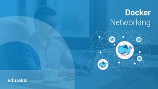 Docker Networking | Container Network Model (CNM) | Docker Tutorial For Beginners | Edureka | PDF