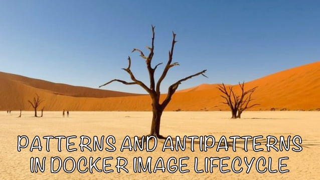 Patterns And Antipatterns In Docker Image Lifecycle Codemash 2017 Ppt