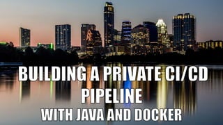 Building a private CI/CD pipeline with Java and Docker in the cloud as ...