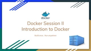 Docker session II: Introduction to Docker | PPTX