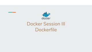 Docker session III: Dockerfile | PPT