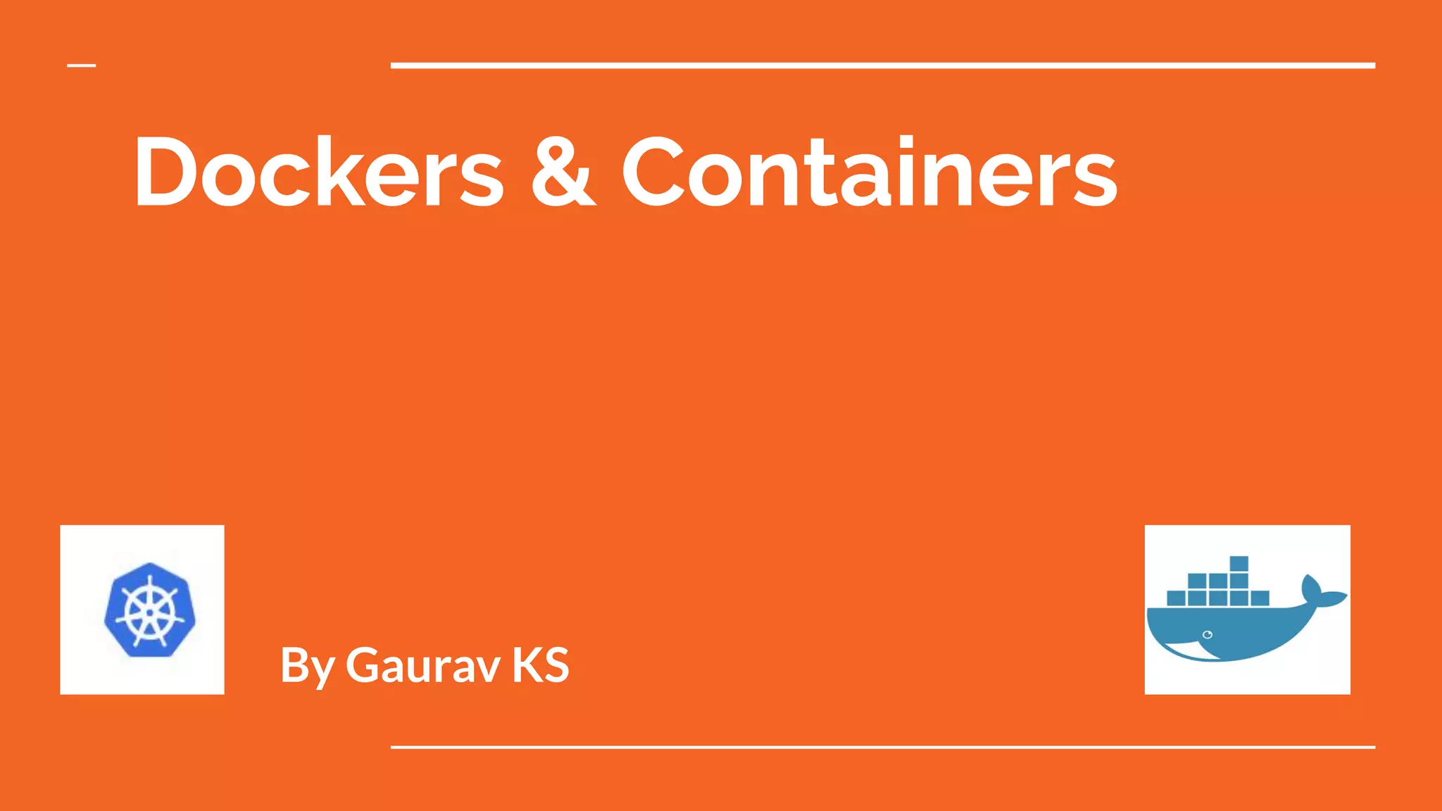 Dockers And Kubernetes Detailed Beginners To Geek Ppt