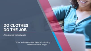 Do clothes do the job - The Talk on Professional Attire | PPTX
