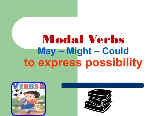 Modal verbs-may-might-could-to-express-possibility | PPT