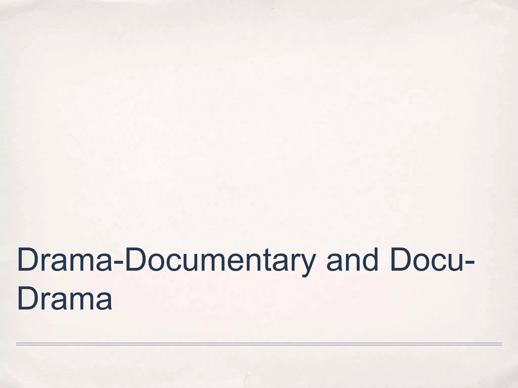 Docu drama + drama-doc | PPT