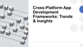 Cross-Platform App Development Frameworks: Trends & Insights | PPT