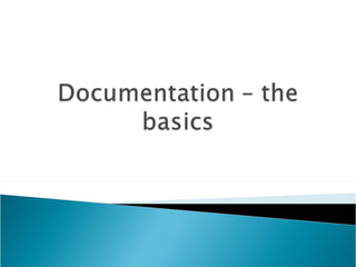 Documentation the basics | PPT