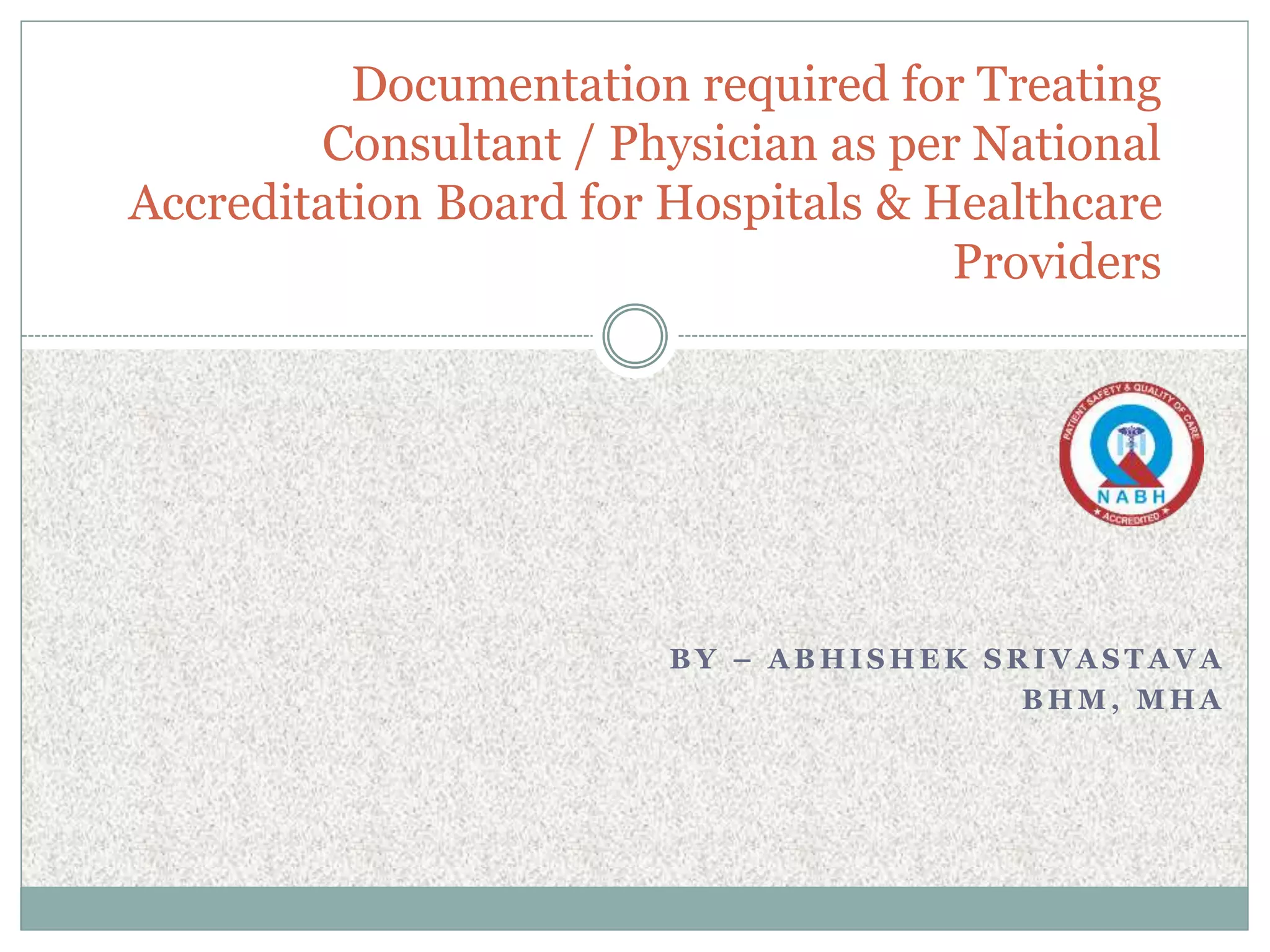 Documentation needed by treating consultant & doctor as per standards ...