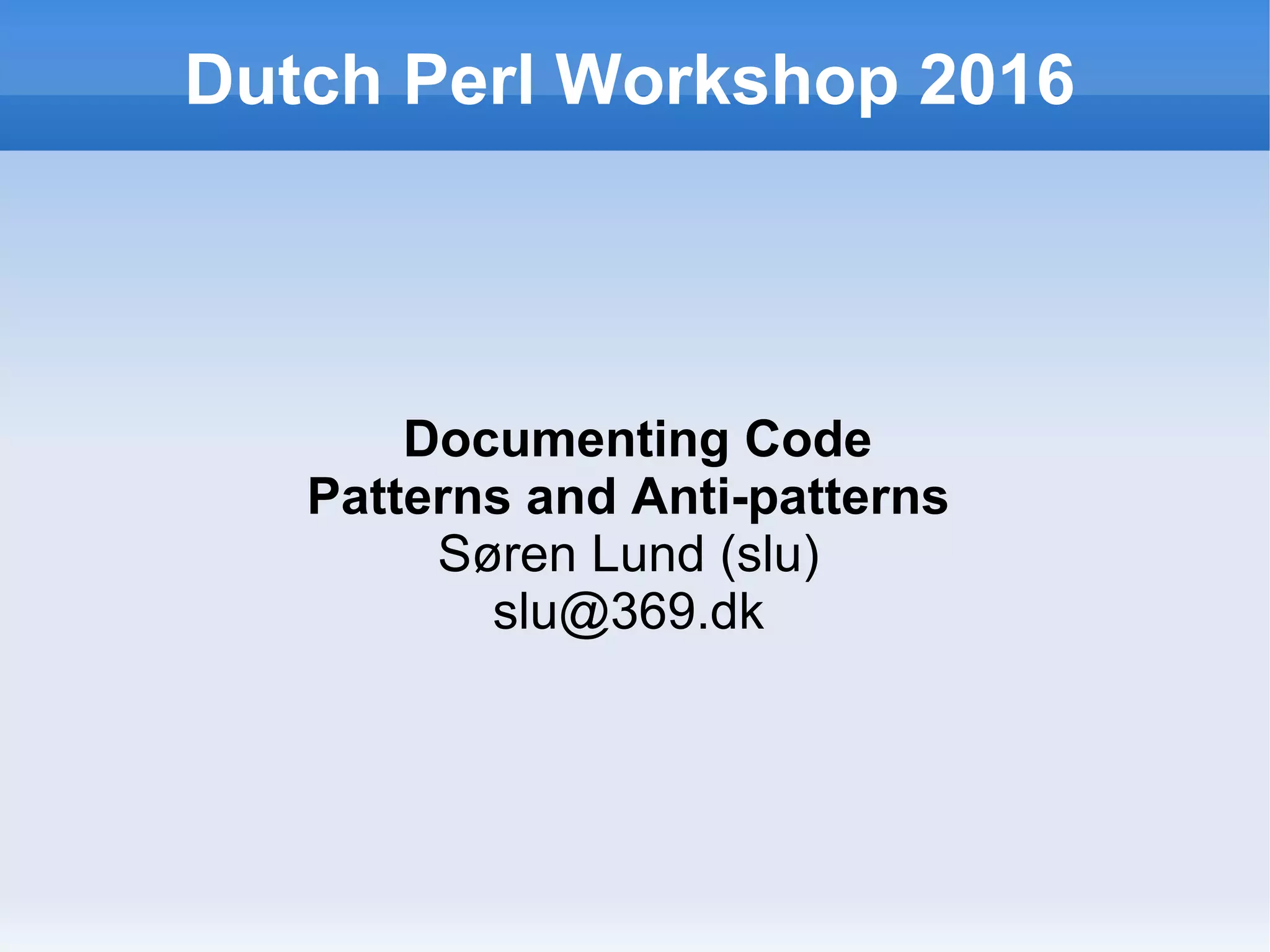 Documenting Code - Patterns and Anti-patterns - NLPW 2016 | ODP