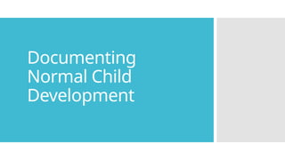 Documenting Normal Child Development.pptx