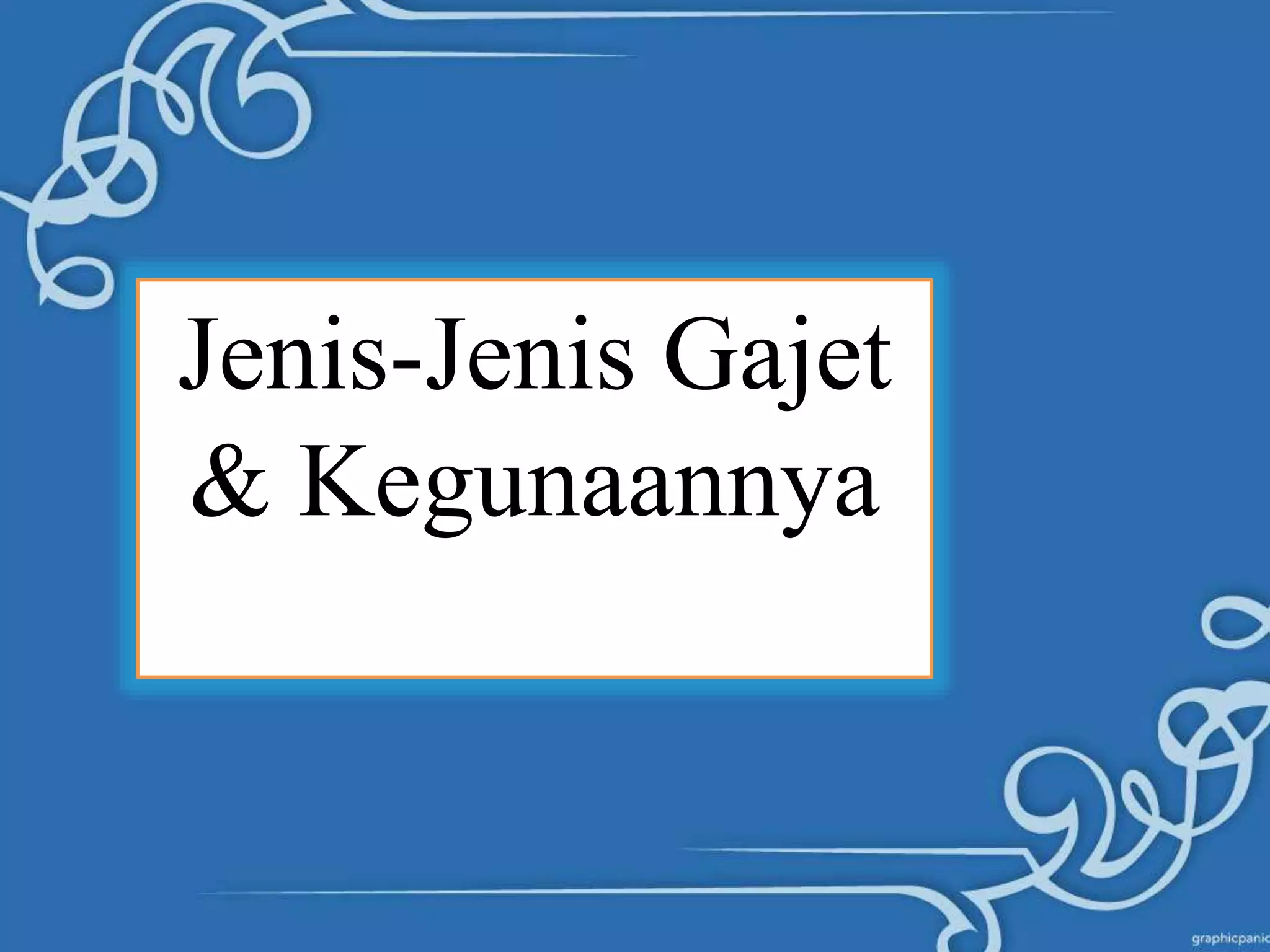 documents.tips_jenis-jenis-gajet-kegunaannya.pptx