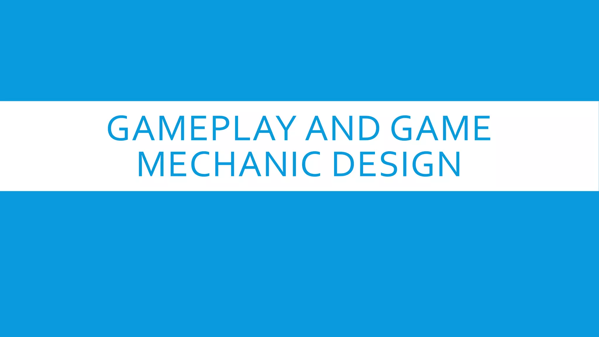 Gameplay and game mechanic design | PPTX