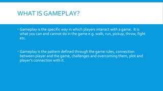 Gameplay and game mechanic design | PPTX