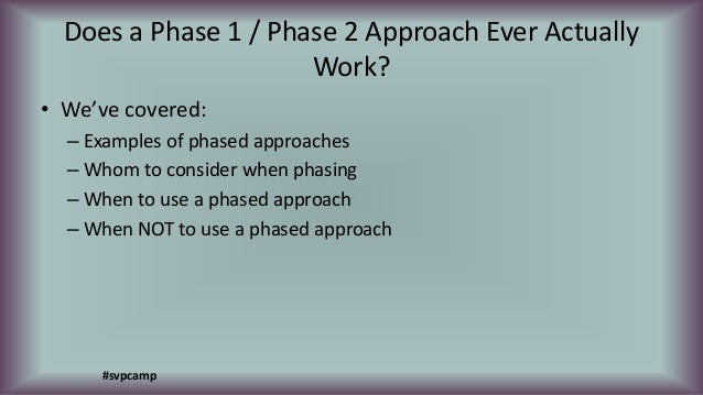 Does a Phase 1 / Phase 2 Approach Ever Actually Work?
