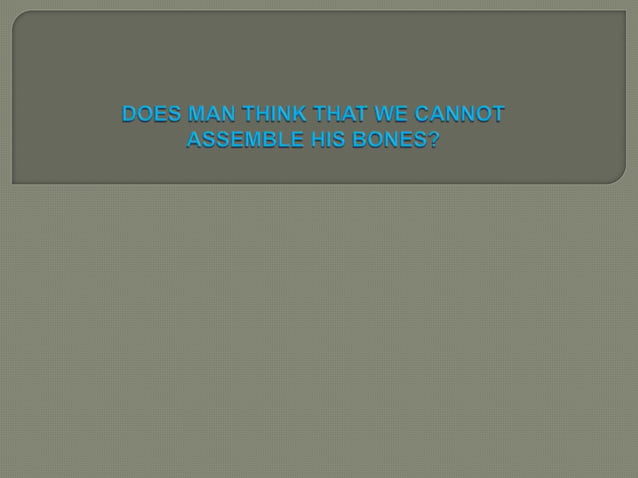 Does man think that we cannot assemble his bones | PPT