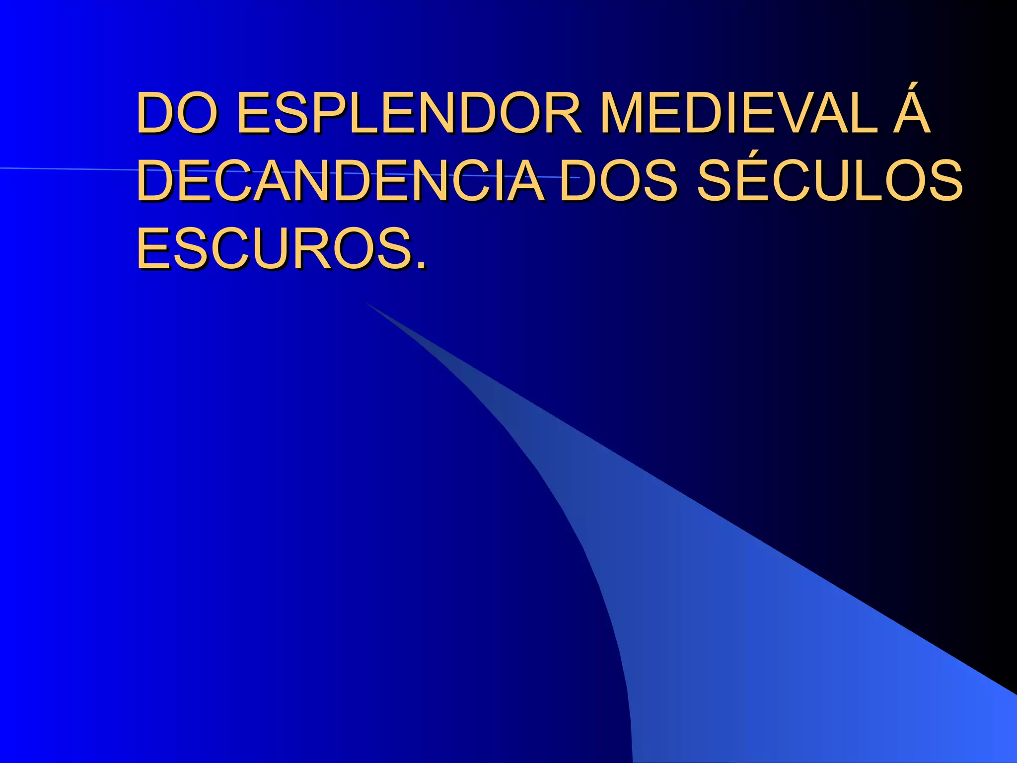 Do esplendor medieval á decandencia dos séculos escuros | PPT