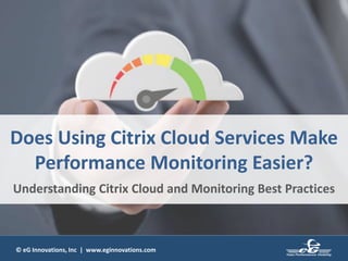 Does Using Citrix Cloud Make Performance Monitoring Easier? | PPT