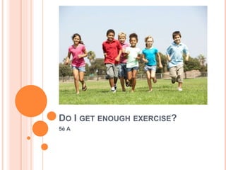 Do I get enough exercise? | PPTX