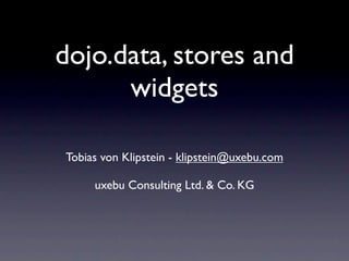 dojo.data, stores and widgets | PPT