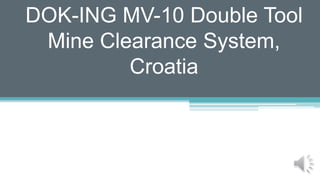Dok ing mv-10 double tool mine clearance system, croatia | PPT