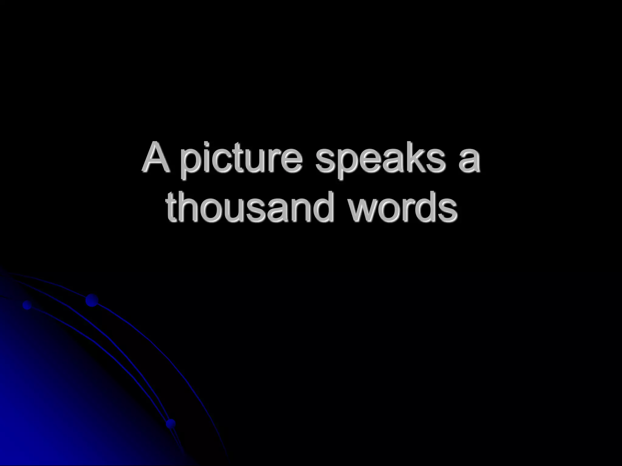 dokumen.tips_a-picture-speaks-a-thousand-words.ppt