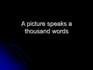 dokumen.tips_a-picture-speaks-a-thousand-words.ppt
