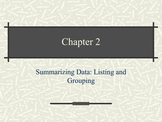 Summarizing Data : Listing and Grouping pdf | PPT