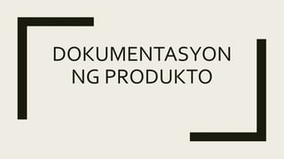 Dokumentasyon ng produkto | PPTX