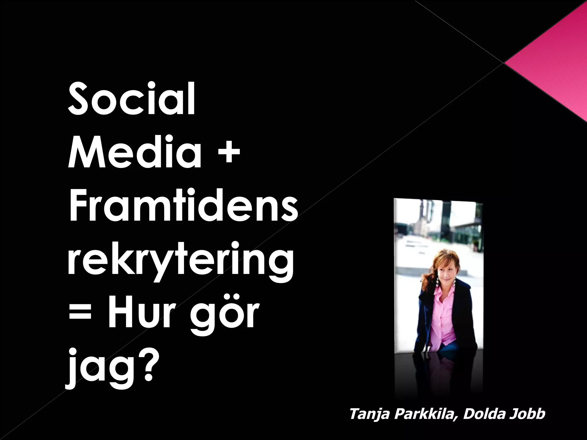 Dolda Jobb, Social Media + Framtidens rekrytering, hur gör jag? | PPT