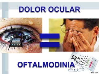 Dolor ocular | PPTX