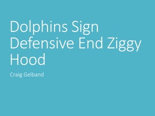 Dolphins Sign Defensive End Ziggy Hood | PPTX | College Football ...