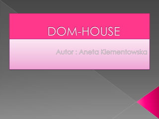 Dom House | PPT