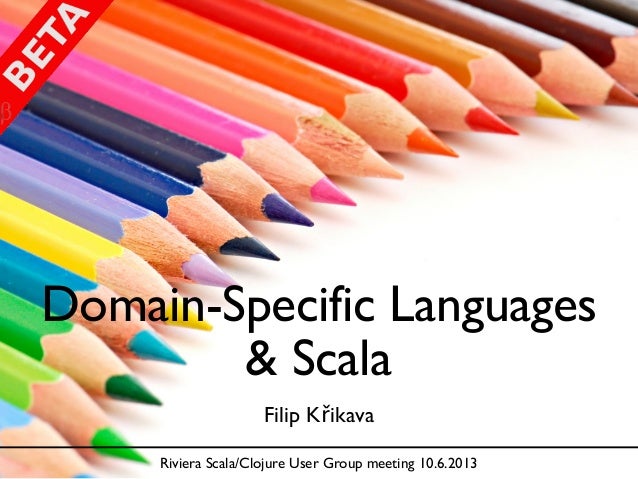 Domain specific languages and Scala Domain specific languages and Scala