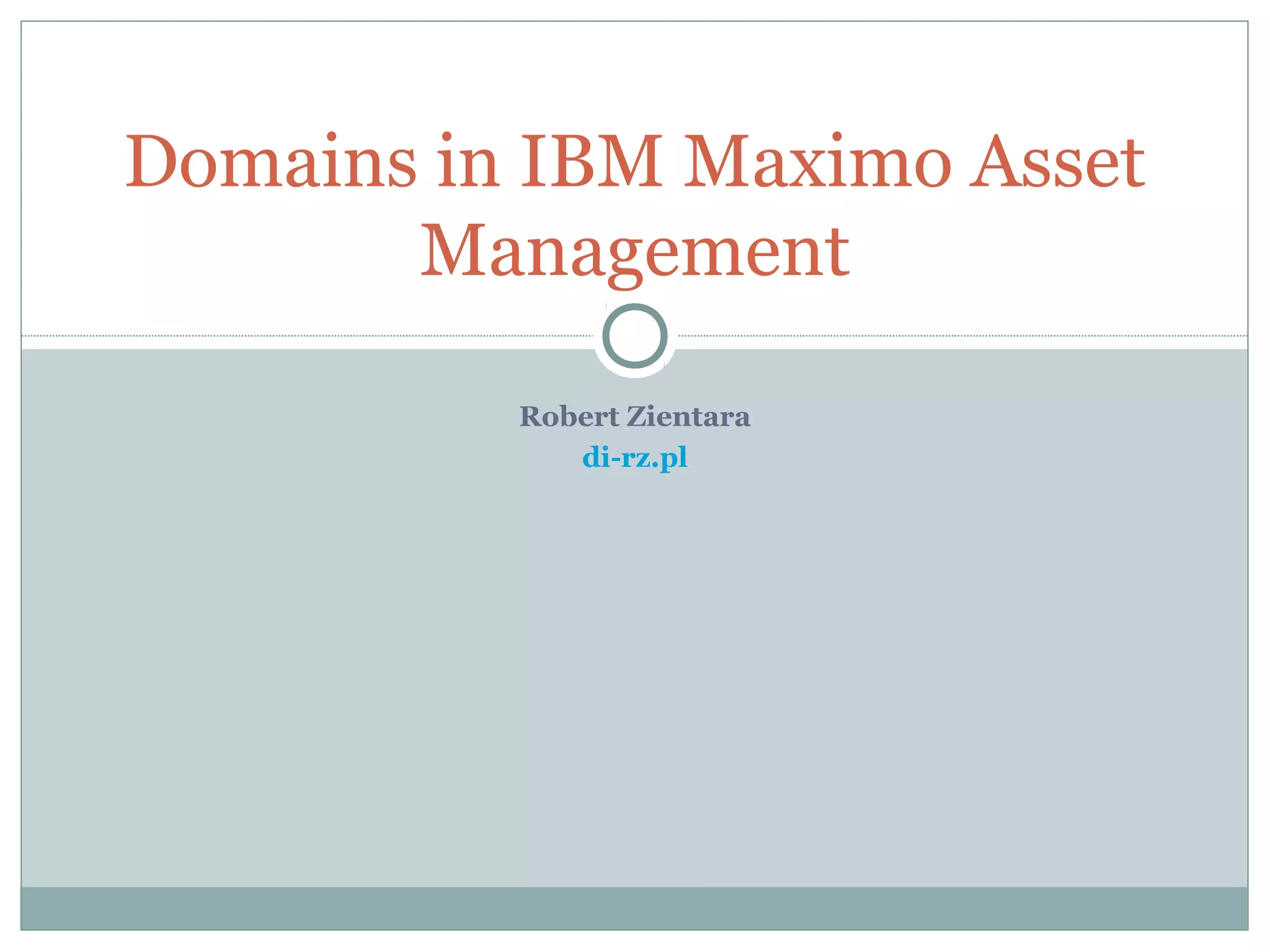 Domains in IBM Maximo Asset Management | PPT