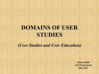 DOMAINS OF USER STUDIES (User Studies and User Education) | PPSX