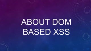 Dom based xss | PPTX | Web Design and HTML | Internet