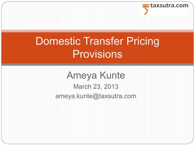Indian Domestic Transfer Pricing Provisions - an Overview by Ameya Kunte | PPT