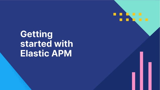 Elastic APM: Combinalo con tus logs y métricas para una visibilidad completa | PPT