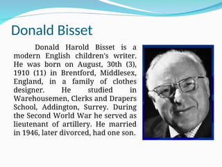 Donald Harold Bisset is a modern English children's writer. | PPT