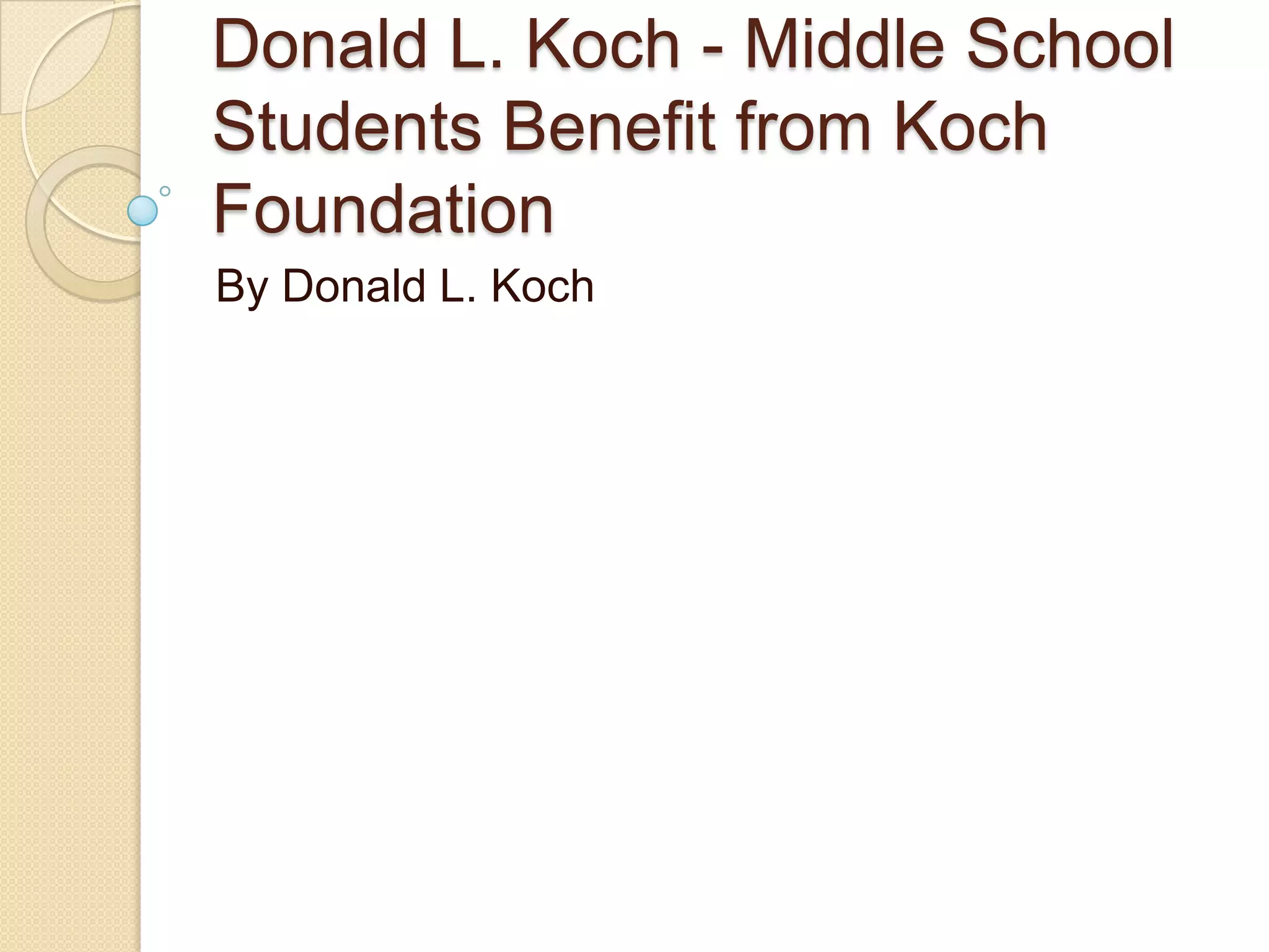 Donald L. Koch - Middle School Students Benefit from Koch Foundation | PPTX