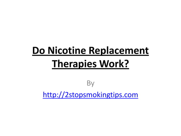 Do nicotine replacement therapies work | PPT