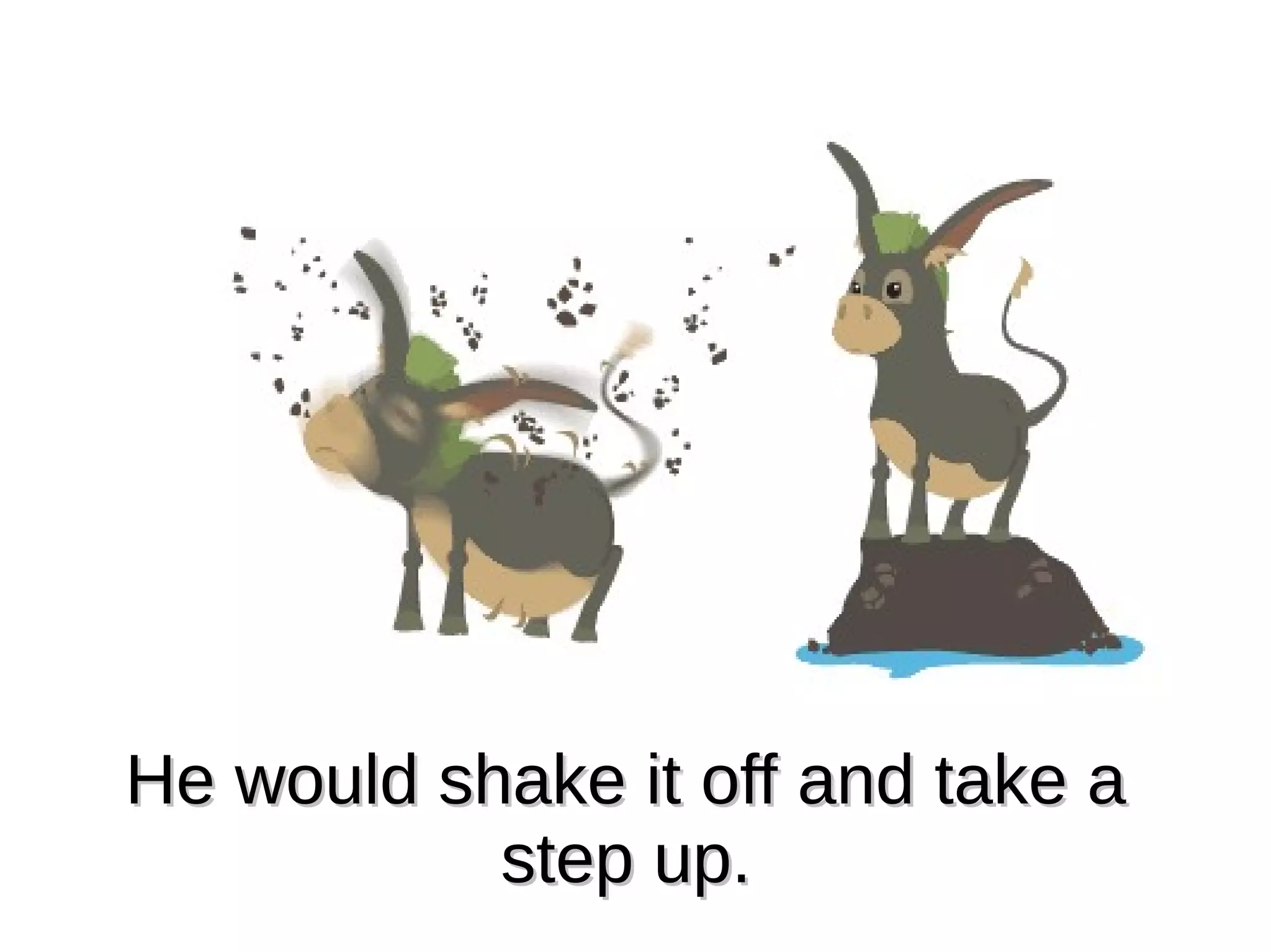 Donkey in the well, Shake it off and take a step up | ODP
