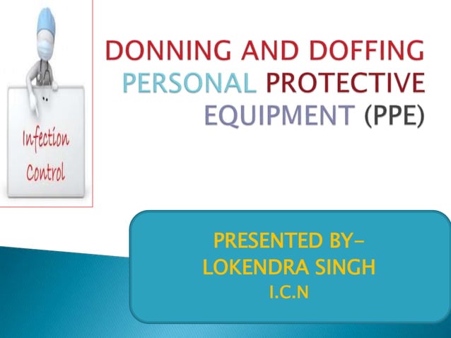 Donning and Doffing DONNING AND DOFFING PERSONAL PROTECTIVE EQUIPMENT ...