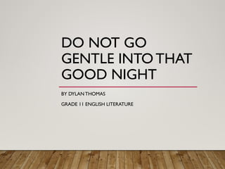 Do_Not_Go_Gentle_into_That_Good_Night_Grade11.pptx
