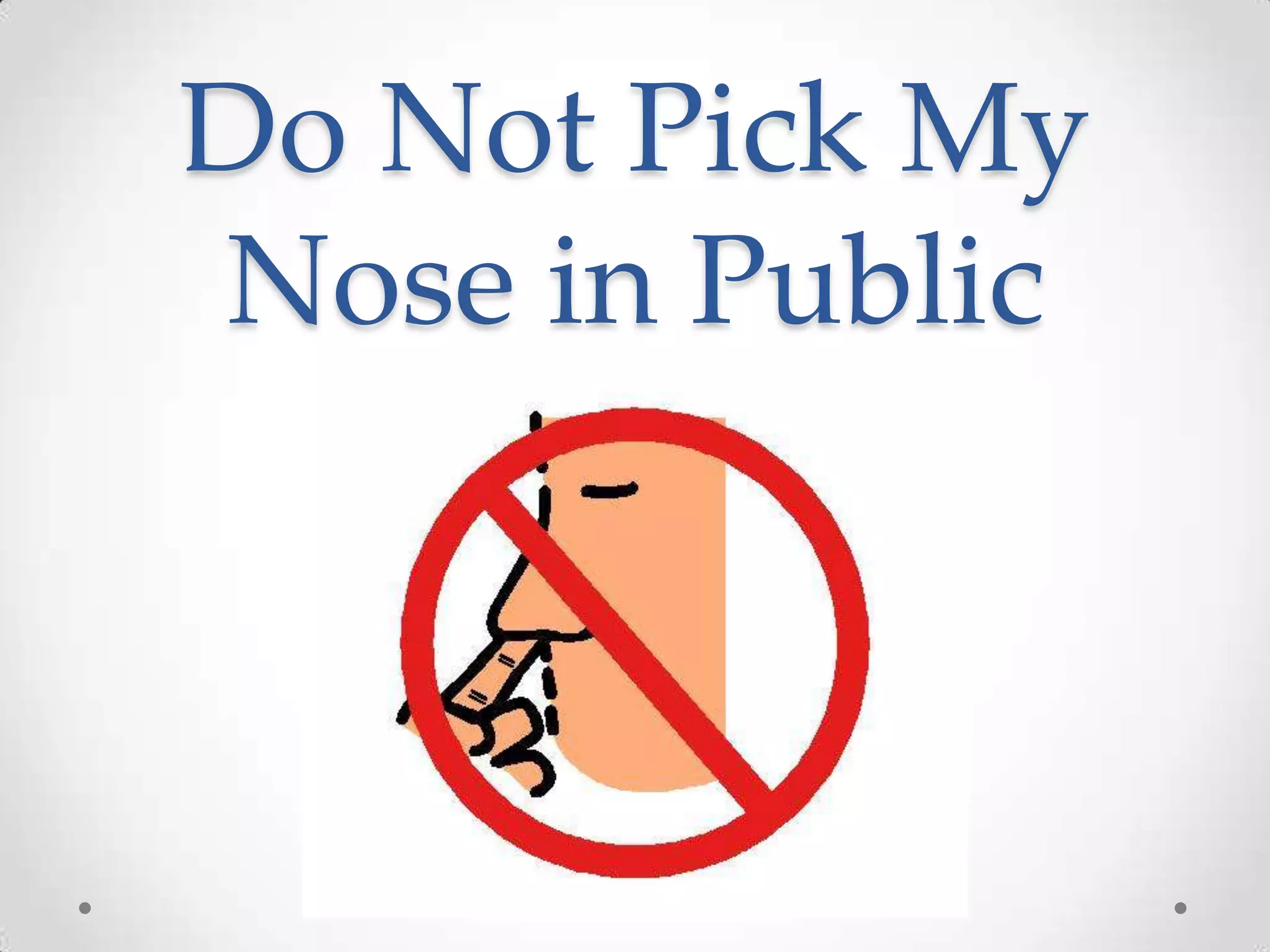Do not pick my nose in public | PPTX
