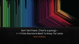 Don T Be A Hack That S A Punny 11 Tricks Sourcers Need To Know For