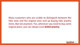 Don't Buy Fake Items and Trust Only ItsHot Jewelry | PPT