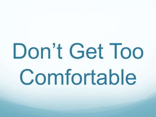 Don't Get Too Comfortable | PPT